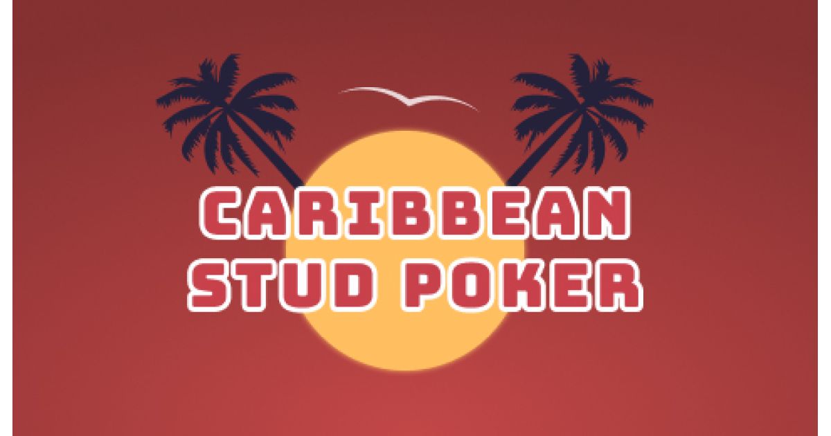 How to Play Caribbean Stud Poker - Rules and Best Strategies
